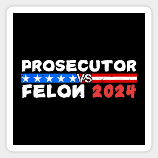 Prosecutor-Vs-Felon-2024 - Prosecutor Vs Felon 2024 - Magnet | TeePublic