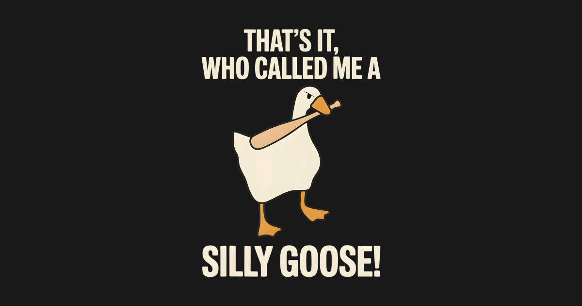 Silly Goose Quote Absurd Humor Animal Auras - Funny Goose Meme - T ...