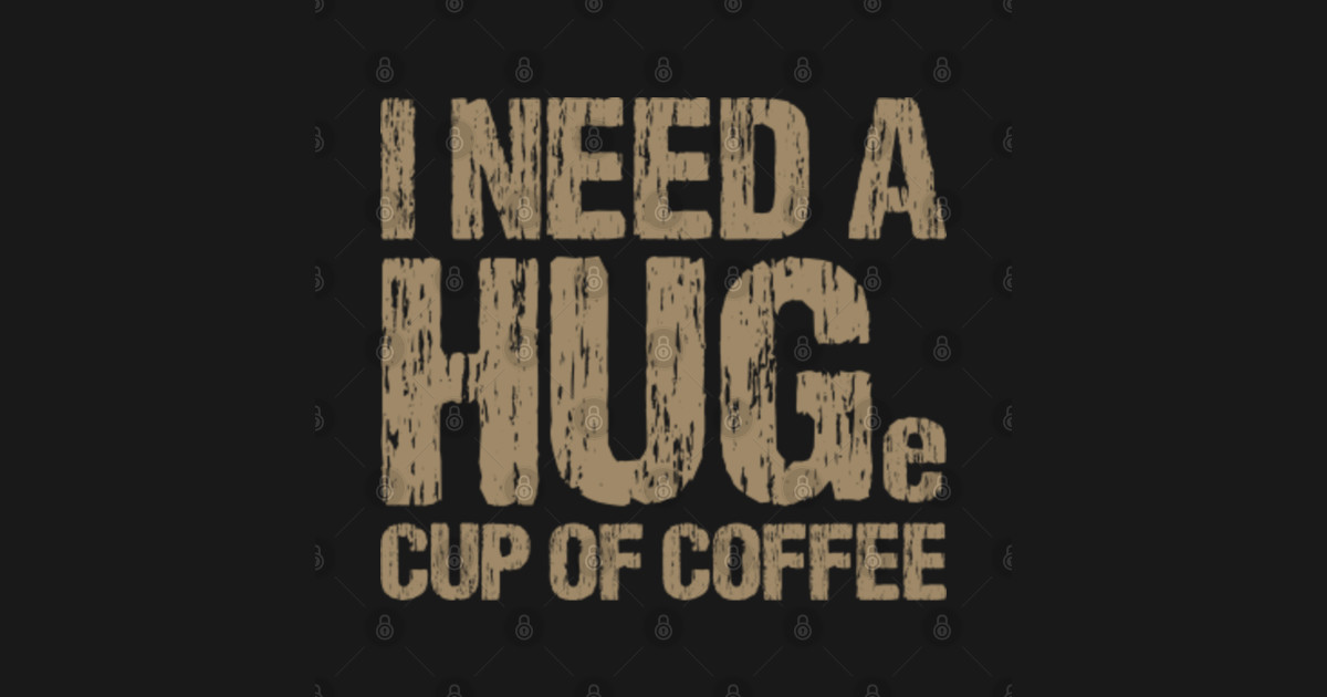 I Need A Huge Cup Of Coffee Funny Coffee Lover Meme Funny Coffee i-need-a-huge-cup-of-coffee-funny-coffee-lover-meme-funny-coffee
