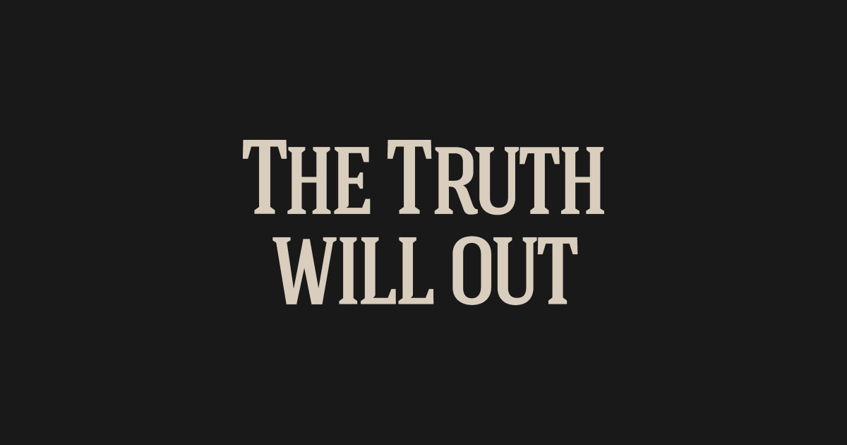 The Truth Will Out - The Truth Will Out - Crewneck Sweatshirt | TeePublic