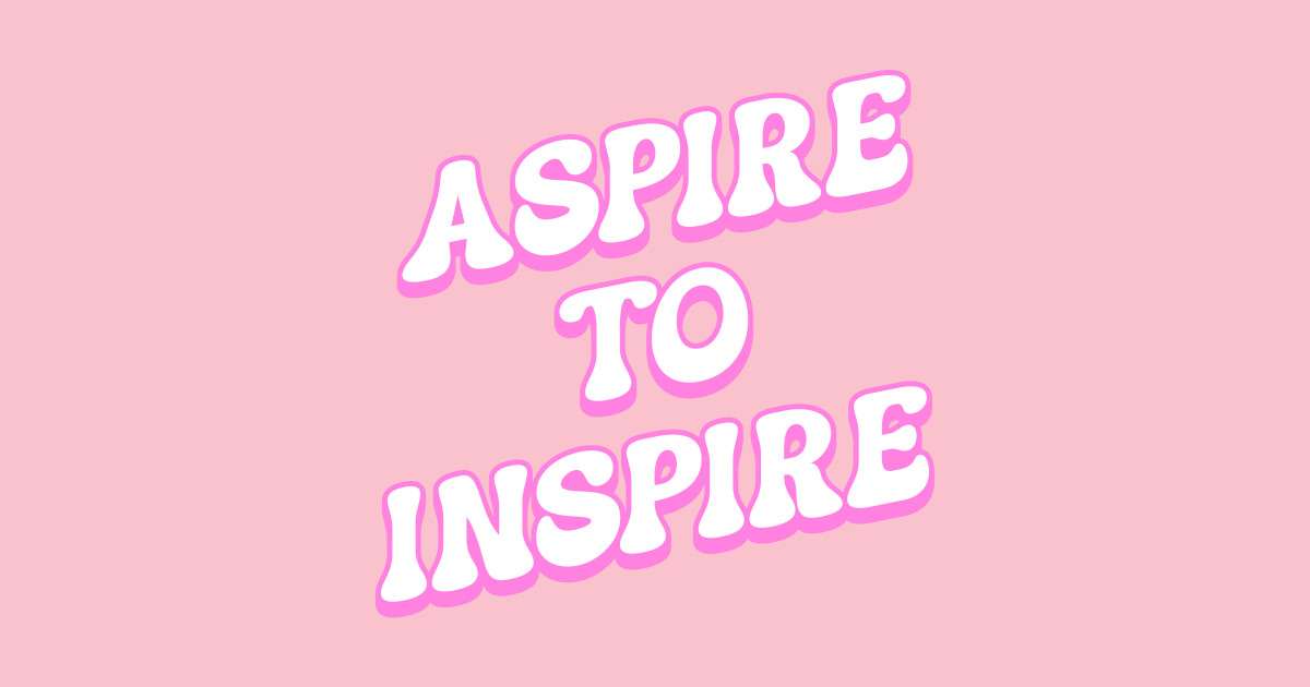 Aspire To Inspire! Pink Girly - Inspiring Words - T-Shirt | TeePublic