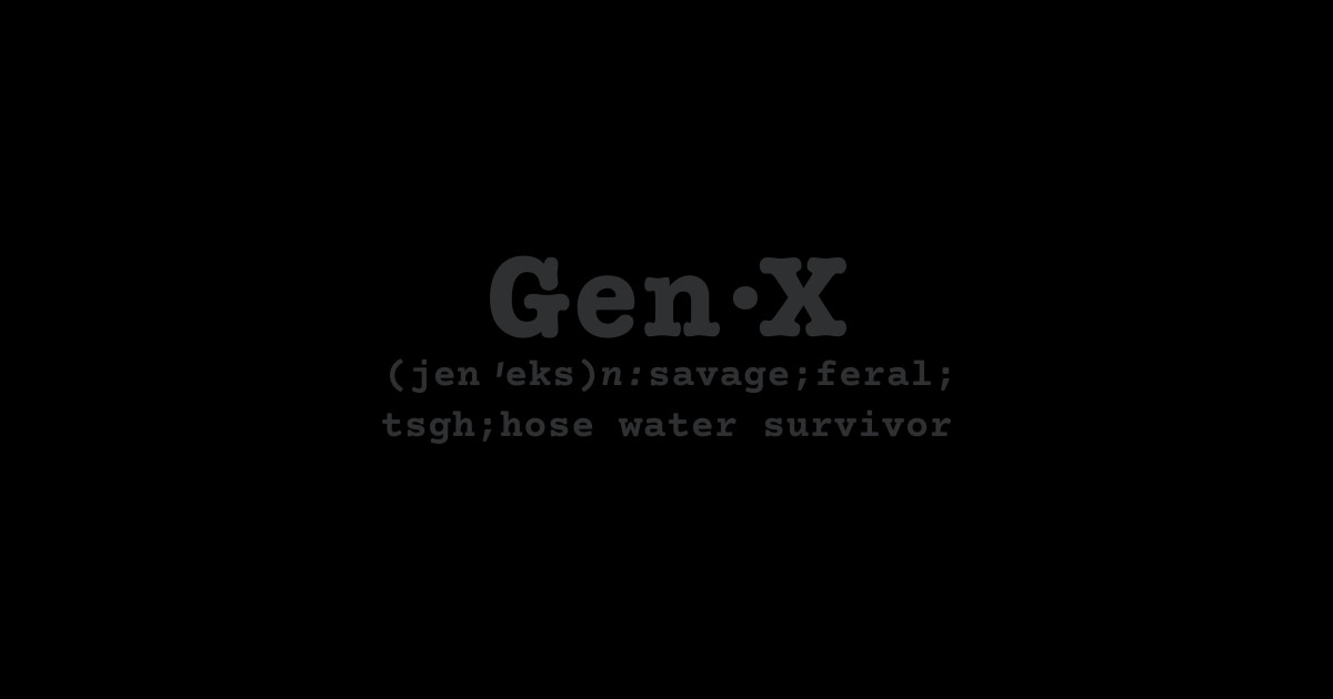Gen X dictionary definition savage feral tsgh hose water survivor funny ...