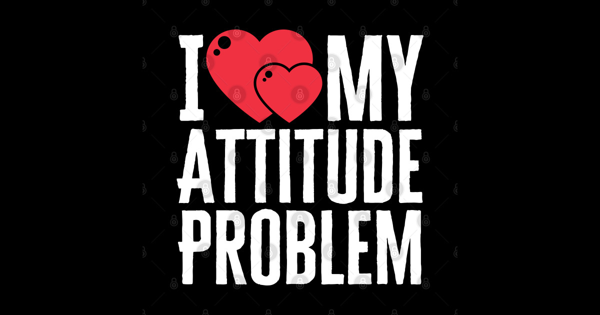 I Love My Attitude Problem - I Love My Attitude Problem - Sticker ...