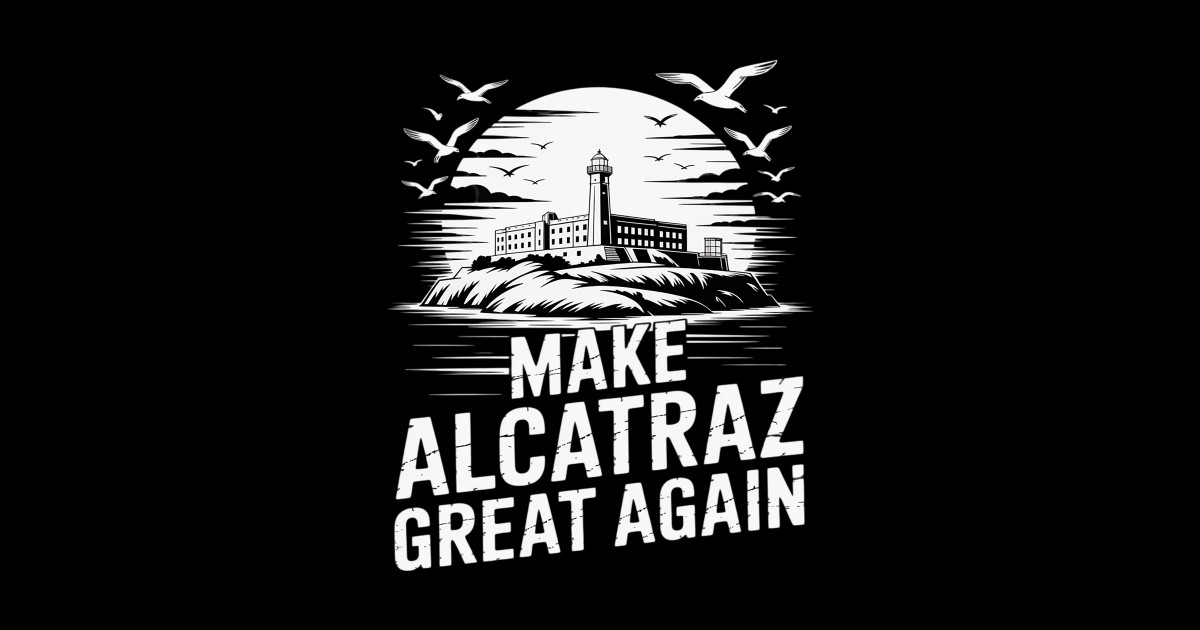 Reopen Alcatraz Funny Alcatraz - Reopen Alcatraz Funny Alcatraz ...