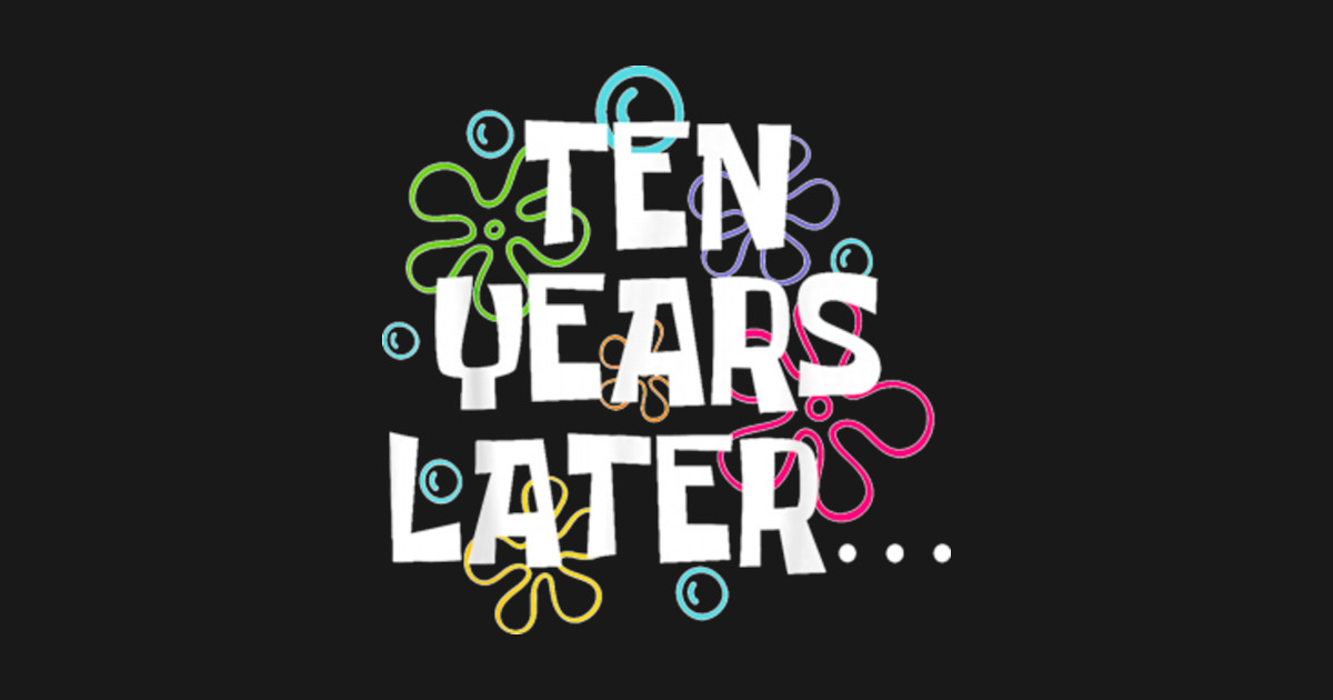 Ten Years Later Funny Meme 10 Year Old 10th Birthday Party T-Shirt ...