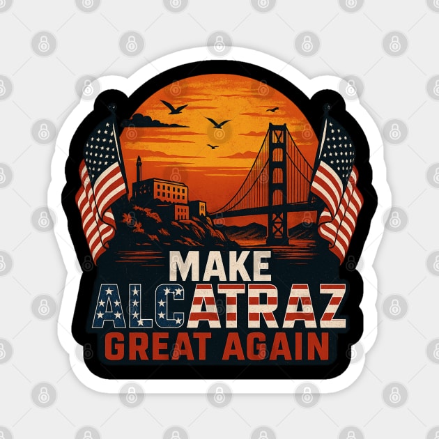 Make Alcatraz Great Again – Patriotic Sunset Emblem - Make Alcatraz ...