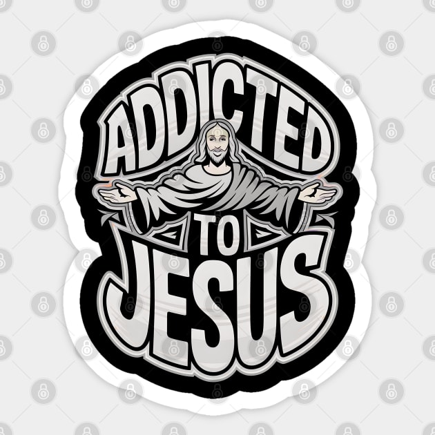 Addicted To Jesus - Jesus - Sticker | TeePublic