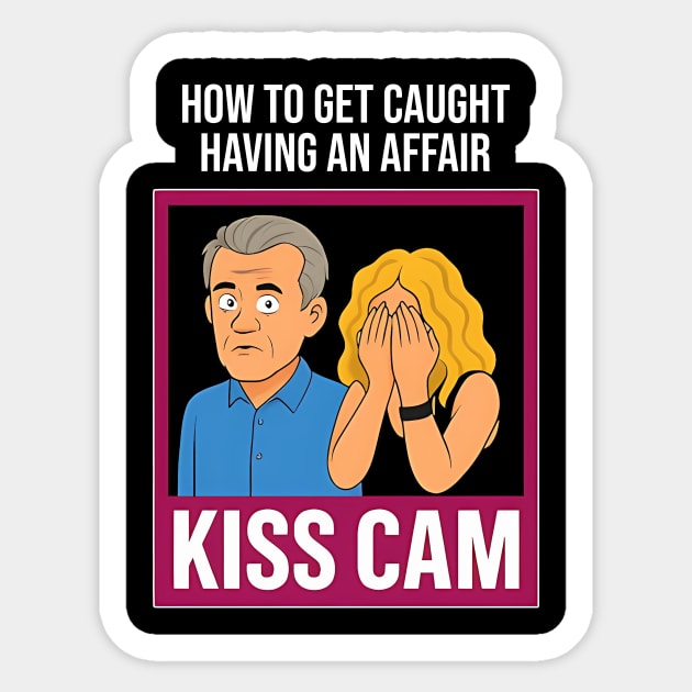 How To Get Caught Having An Affair Kiss Cam - Caught - Sticker | TeePublic
