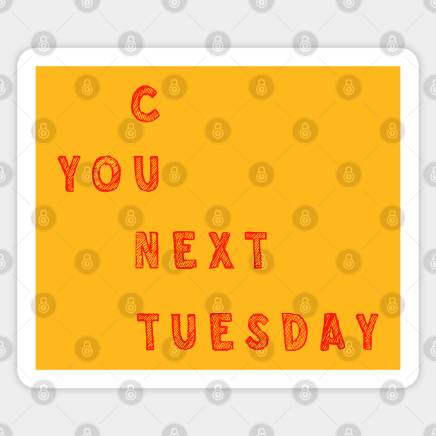 C You Next Tuesday - Rude - Sticker | TeePublic