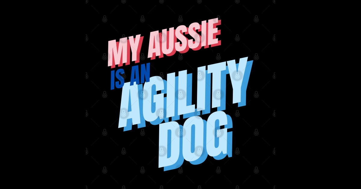 My aussie is an agility dog - Agility - Sticker | TeePublic