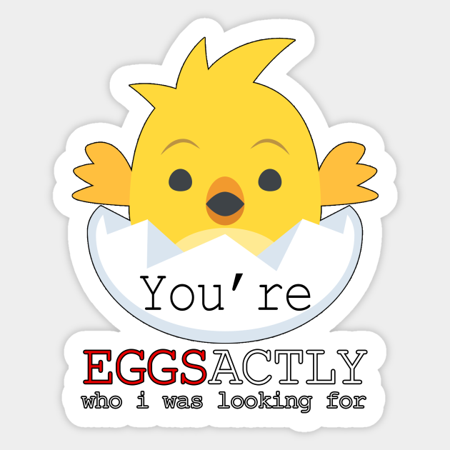 Eggsactly who I'm looking for - Pun - Sticker | TeePublic