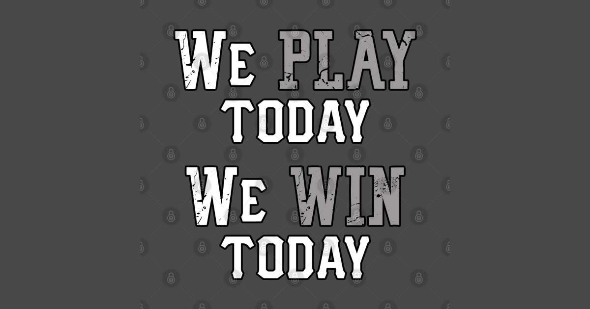We Play Today, We Win Today - Baseball Design - T-Shirt | TeePublic