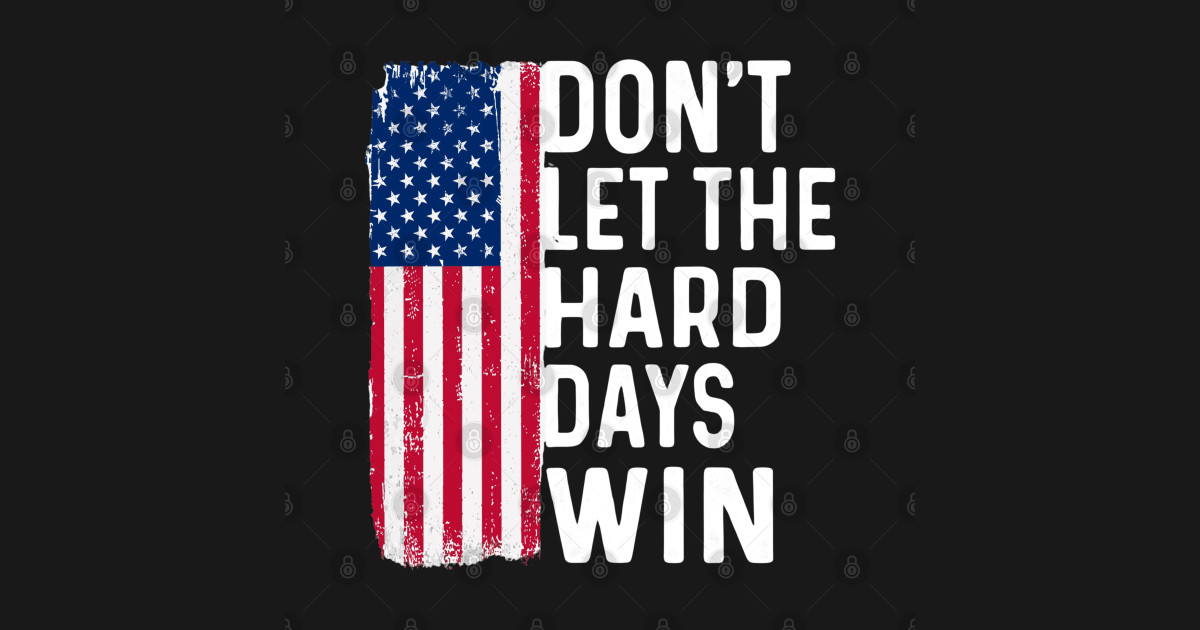 Don't Let The Hard Days Win - Dont Let The Hard Days Win - T-Shirt ...