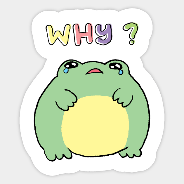 Why ? - Sad Frog - Frog - Sticker | TeePublic