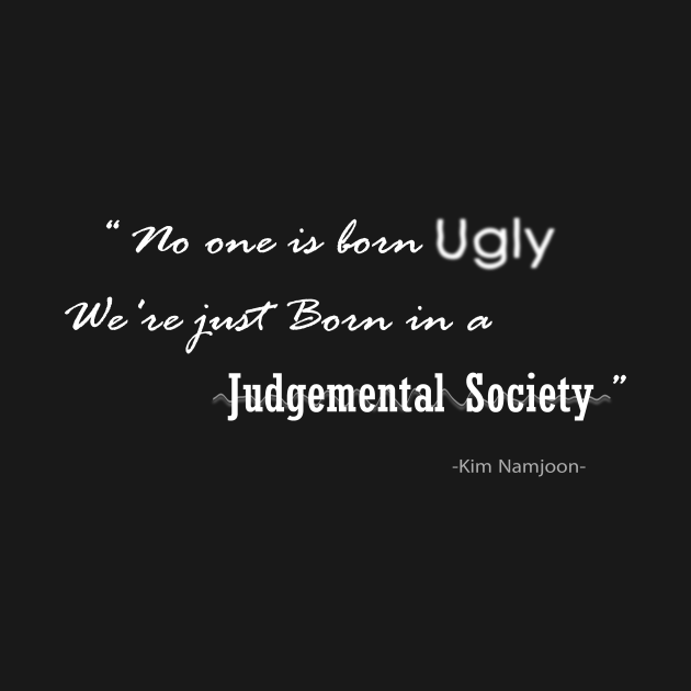 Kim Namjoon Quote - No one is Born Ugly, we're just Born in a Judgement ...