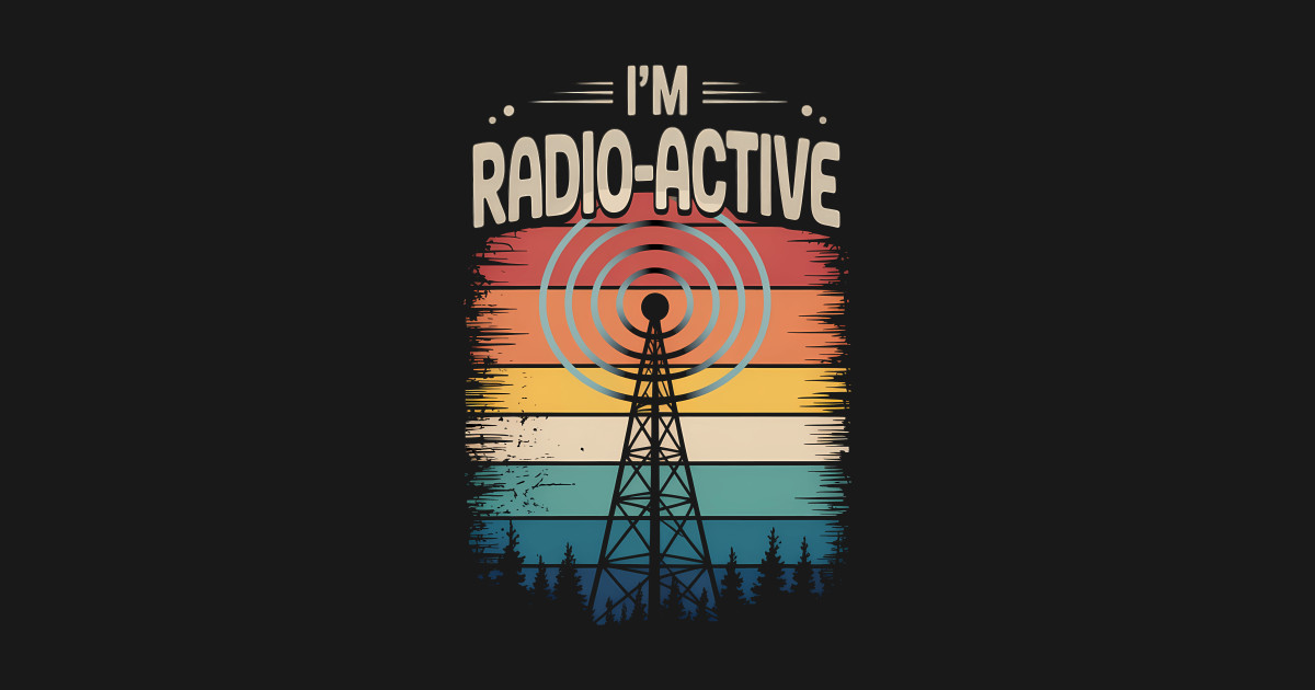 I Am Radio Active - I Am Radio Active - T-Shirt | TeePublic