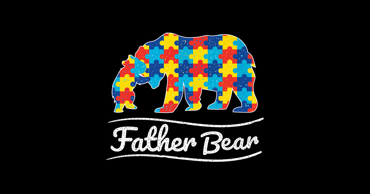 Father Autism Bear Fathers Day - Fathers Day - Sticker | TeePublic