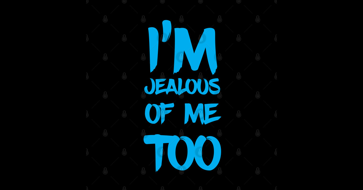 I'm Jealous Of Me Too - Jealous - Sticker | TeePublic