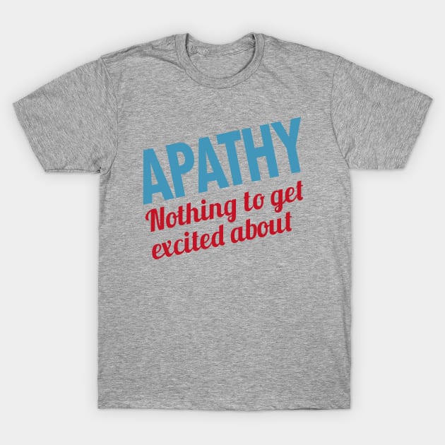 Apathy Excited - Funny Saying - T-Shirt | TeePublic
