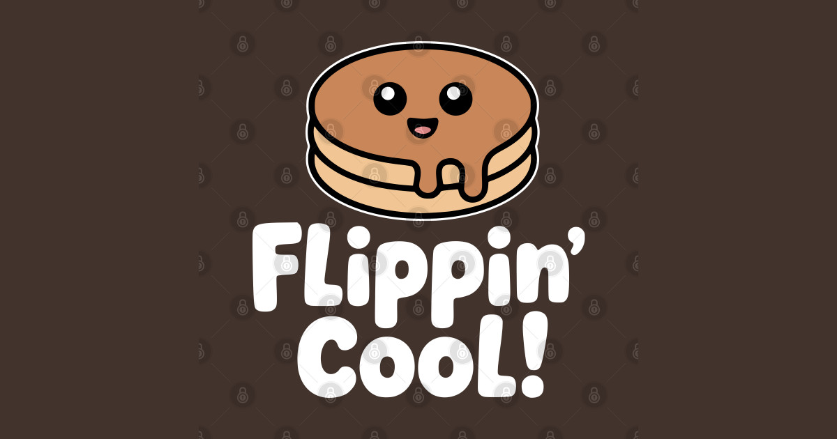 Flippin' Cool! Cute Pancake Pun - Pancakes Lover - T-Shirt | TeePublic