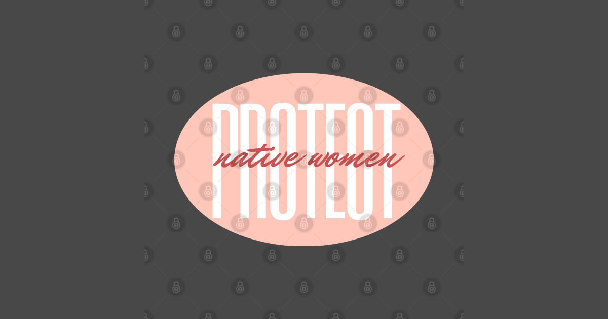 Protect Native Women - Protect Native Women - T-Shirt | TeePublic