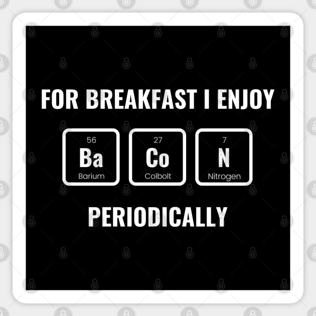 Science Jokes Periodic Table, Funny Breakfast I Enjoy Bacon - Bacon ...