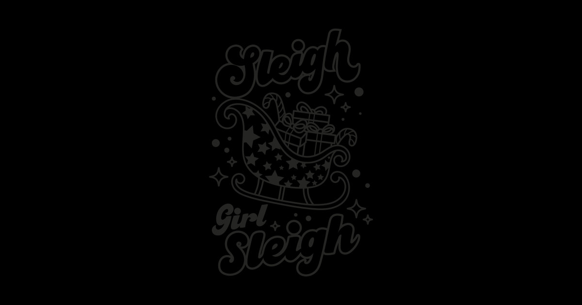 Sleigh Girl Sleigh - Christmas - Sticker | TeePublic