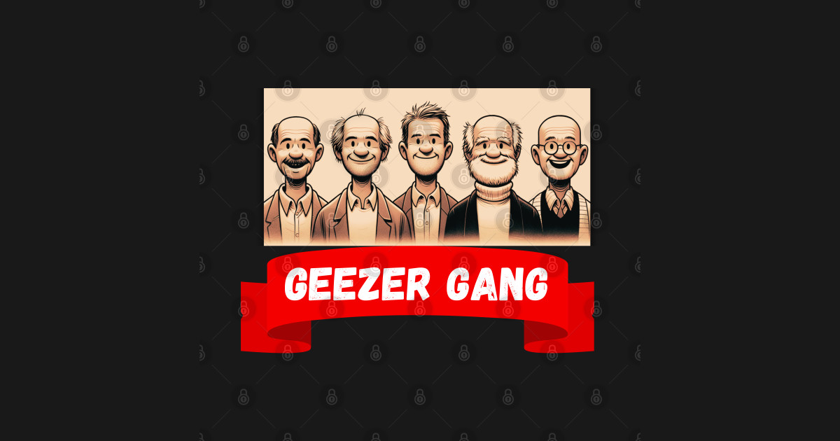 Geezer Gang Logo - Old Men - T-Shirt | TeePublic