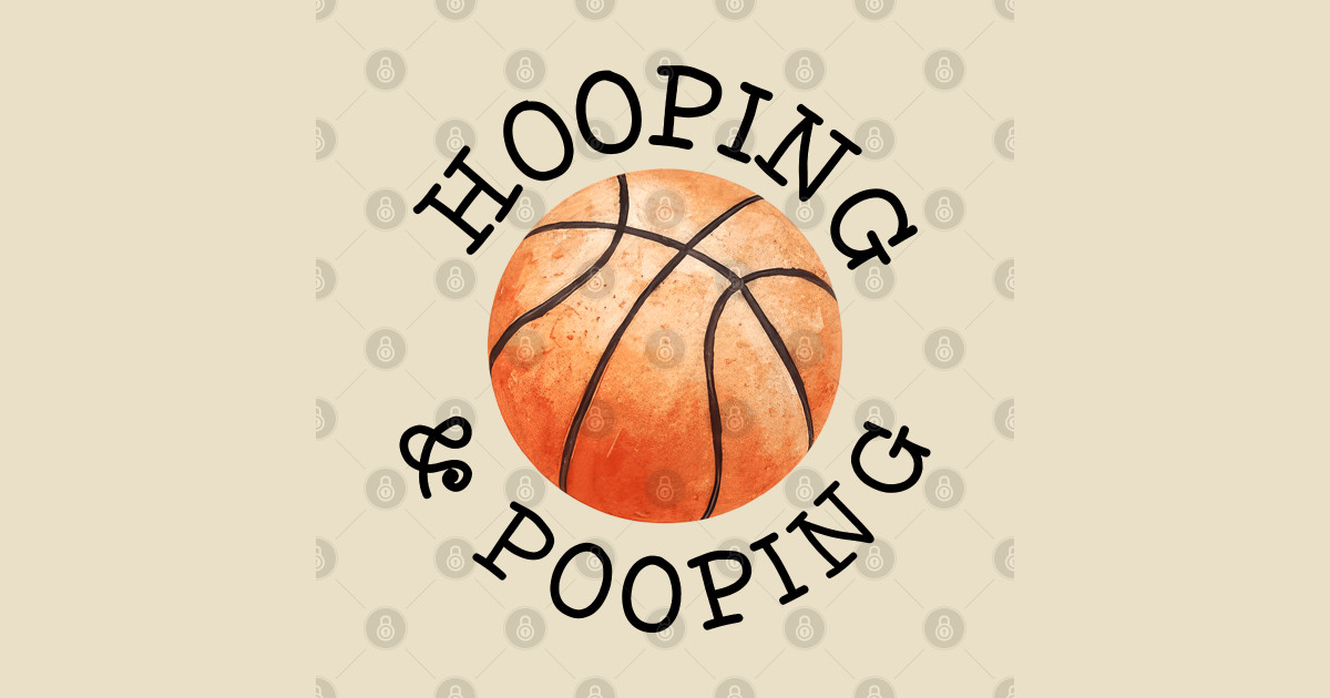 Hooping & Pooping Basketball Humor - Basketball - T-Shirt | TeePublic