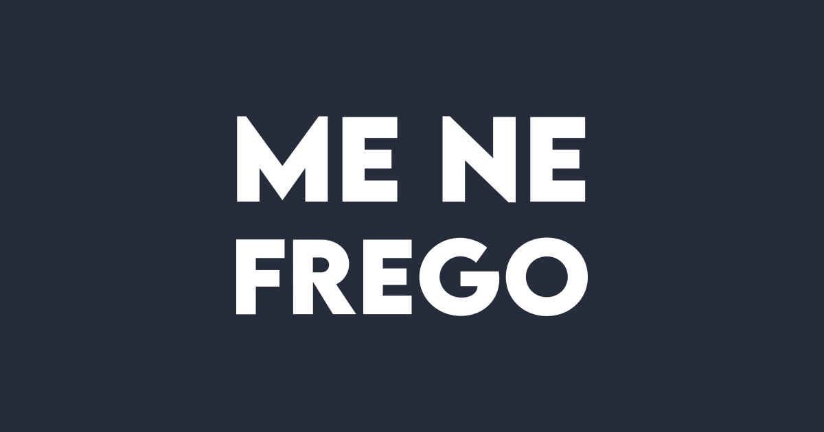 Me Ne Frego Benito Mussolini - Me Ne Frego - T-Shirt | TeePublic