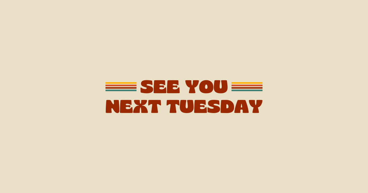 SEE YOU NEXT TUESDAY funny retro vintage 70s style - See You Next ...