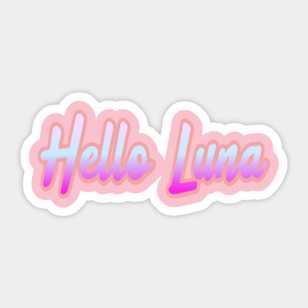 Hello Luna - Hello Luna - Sticker | TeePublic