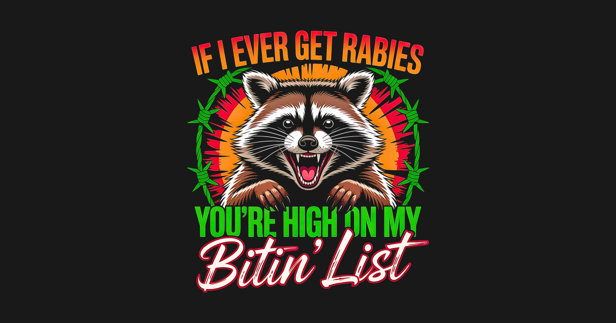 If I Ever Get Rabies, You're High On My Bitin' List - If I Ever Get ...
