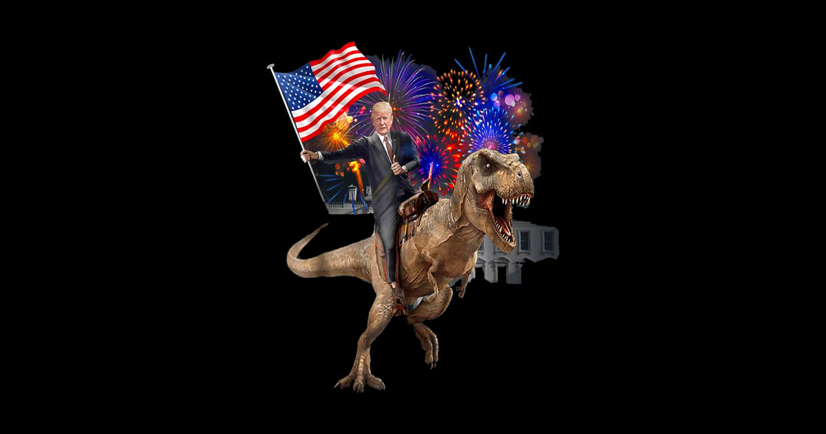 Trump Riding a Dinosaur T-rex Suppor Trump - Trump Riding A Dinosaur T ...