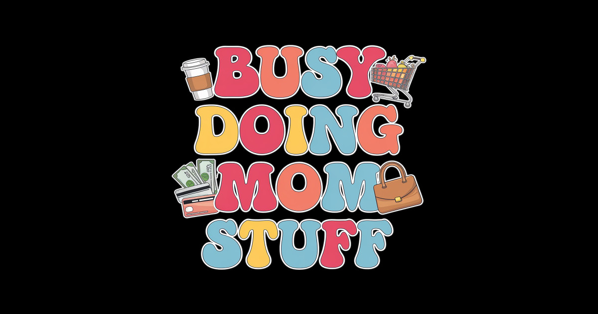 Busy Doing Mom Stuff Mother's Day Busy Doing Mom - Busy Doing Mom Stuff ...