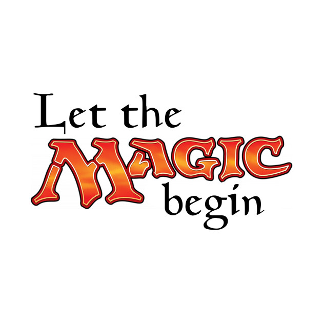 Let The Magic Begin - Magic The Gathering - T-Shirt | TeePublic