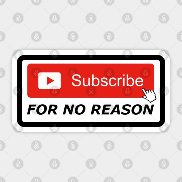 Subscribe For No Reason - Subscribe - Sticker | TeePublic