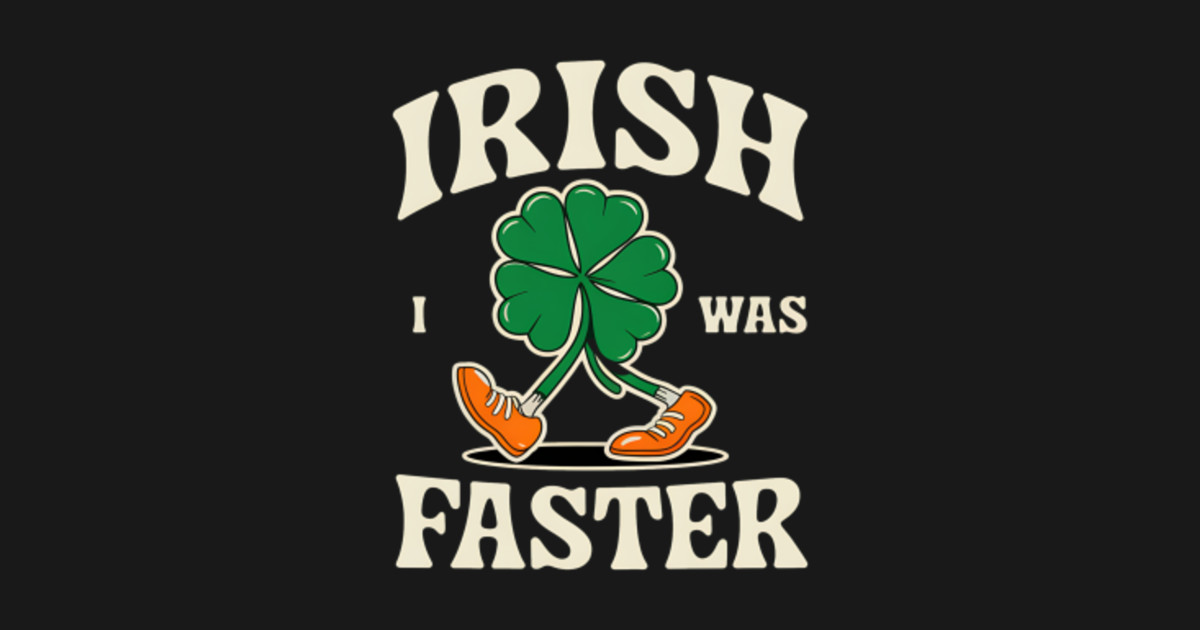 Irish I was Faster Running St Patrick's Day - Irish I Was Faster ...