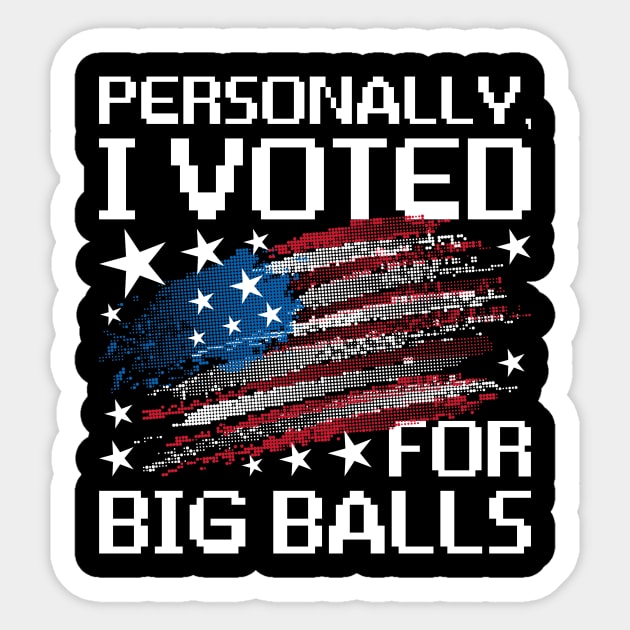 Personally I Voted For Big Balls - Personally I Voted For Big Balls ...
