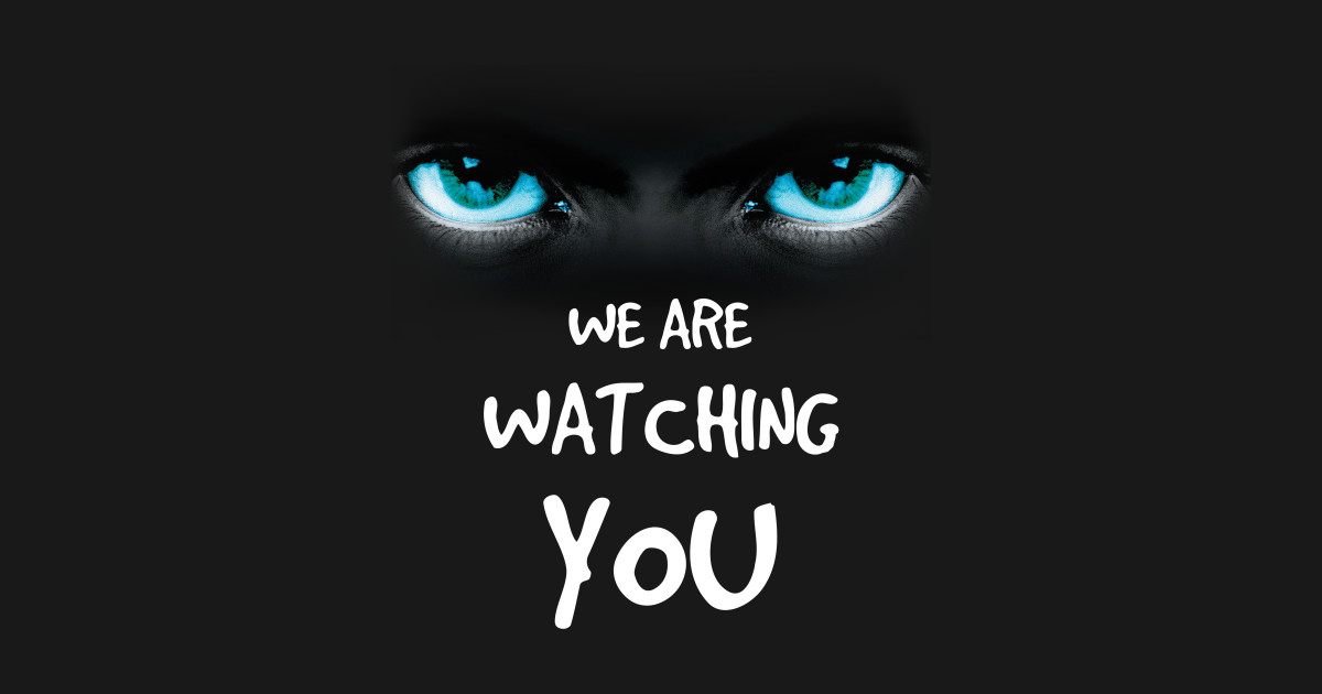 we are watching you - We Are Watching You - T-Shirt | TeePublic