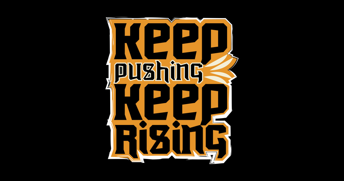 Keep Pushing Keep Rising - Motivational Quote - Sticker | TeePublic