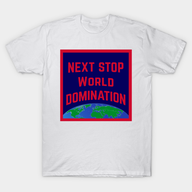 World Domination - World Domination - T-Shirt | TeePublic