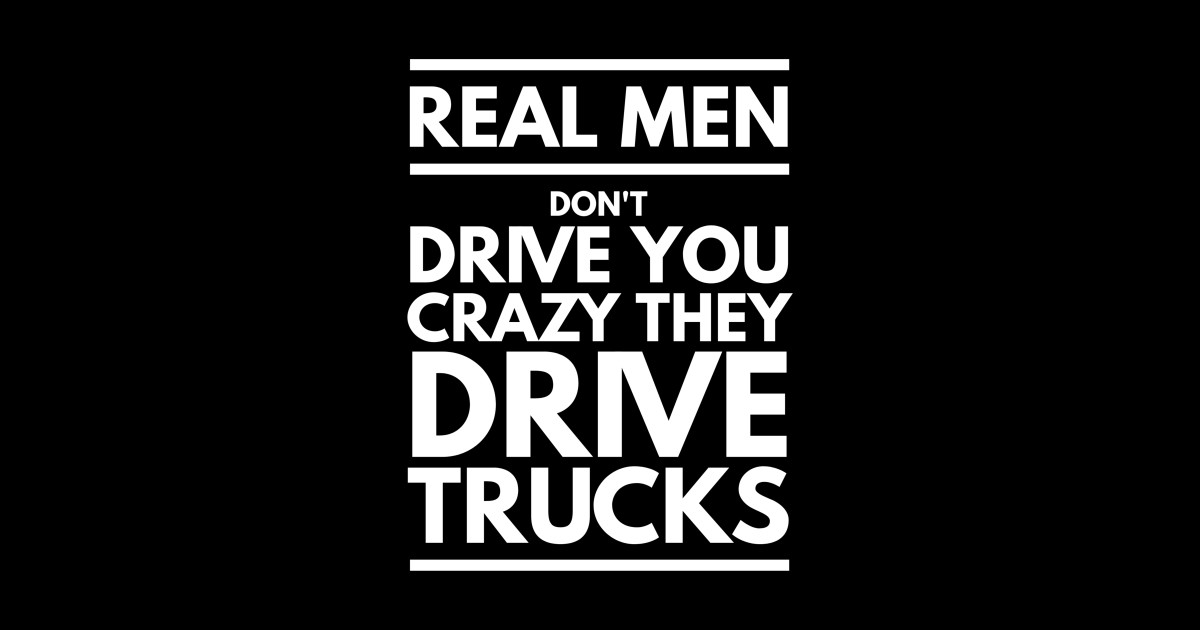 REAL MEN DRIVE TRUCKS - Truck Driver Gifts For Men - Sticker | TeePublic