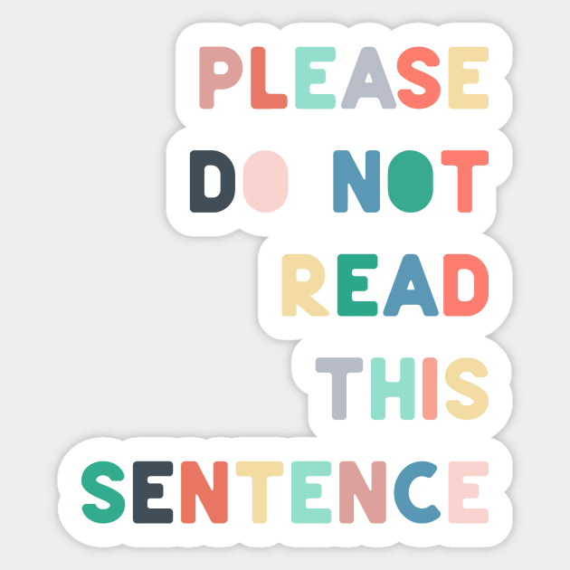 Please do not read this sentence - Read - Sticker | TeePublic