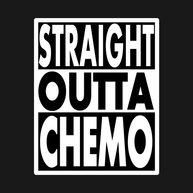 STRAIGHT OUTTA CHEMO - Cancer Survivor - T-Shirt | TeePublic