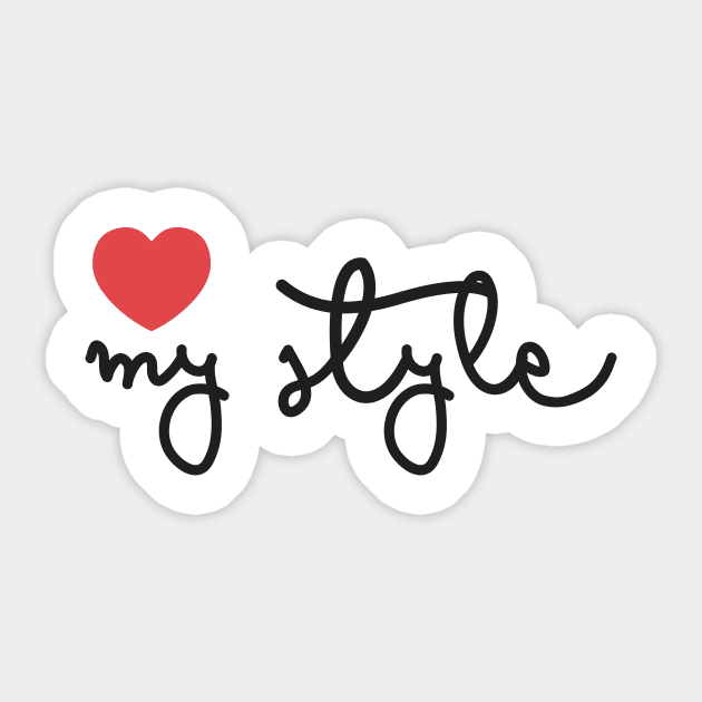 LOVE my style - My Style - Sticker | TeePublic