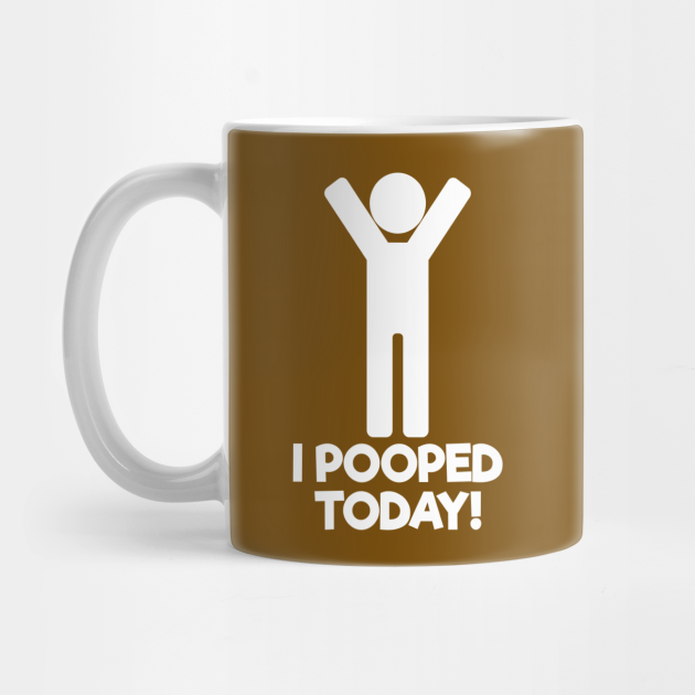 I Pooped Today - Funny - Mug | TeePublic