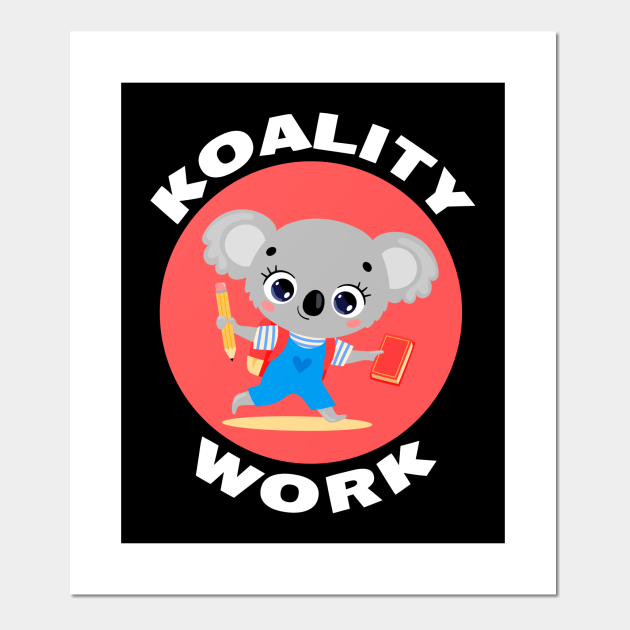 Koality Work | Cute koala Pun - Koala - Posters and Art Prints | TeePublic