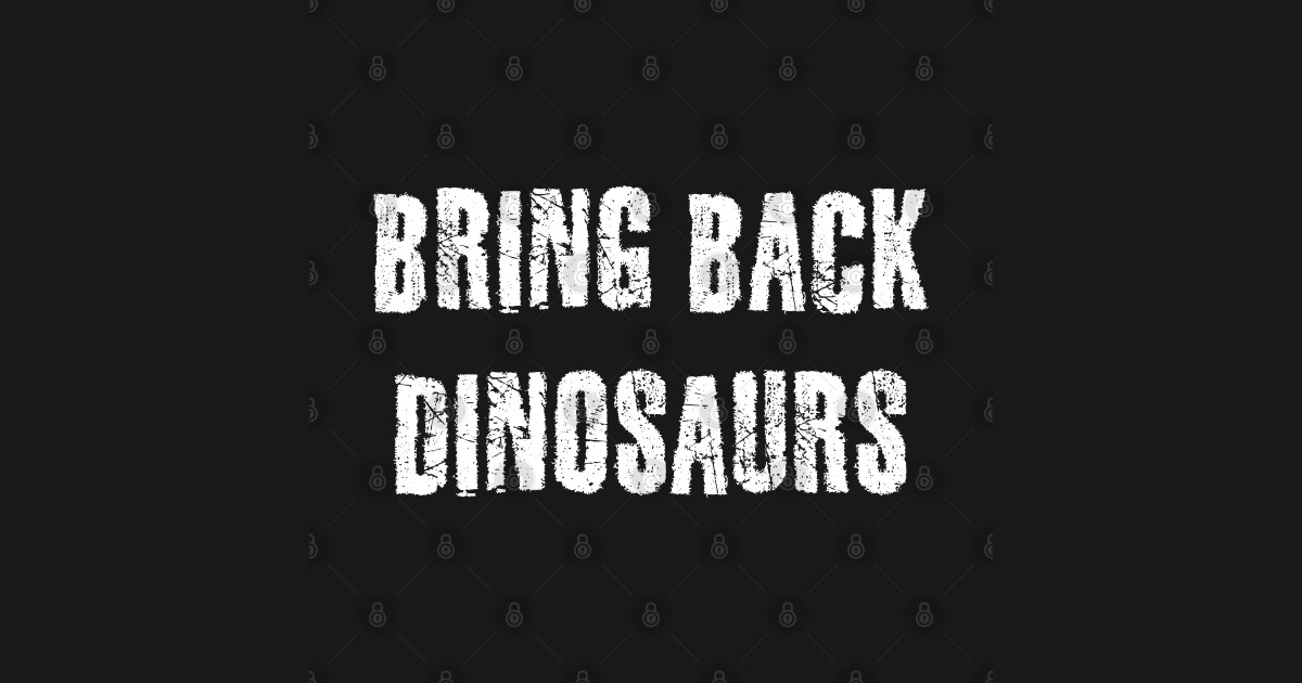 Bring Back Dinosaurs Meme - Dinosaurs Are Awesome - T-Shirt | TeePublic