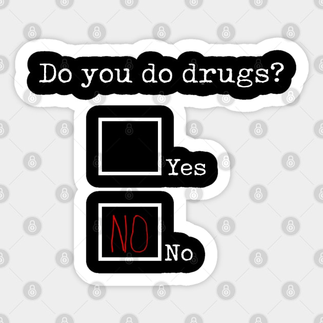 Do you do drugs? - Meme - Sticker | TeePublic